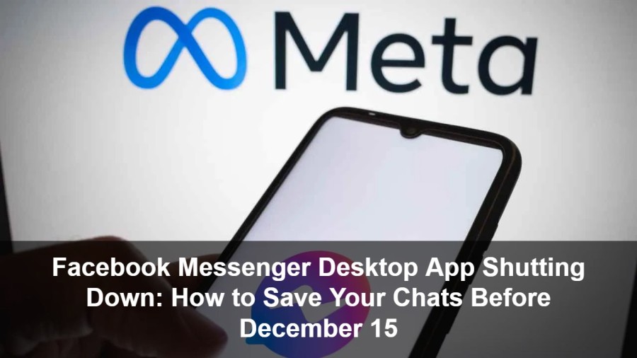 Messenger App Shutdown: Windows & Mac Users, Save Your Chats